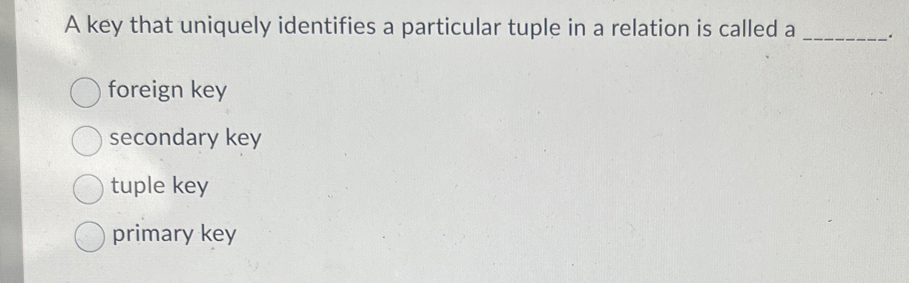 Solved A key that uniquely identifies a particular tuple in | Chegg.com Solved A key that uniquely identifies a particular tuple in | Chegg.com