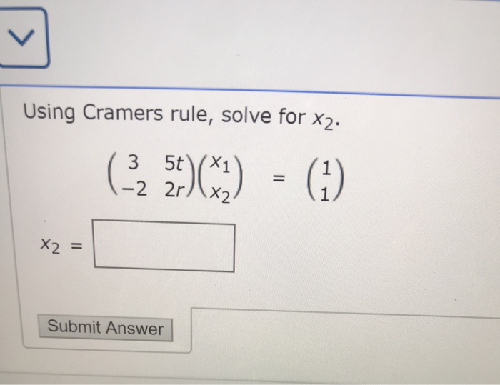 Solved Using Cramers rule, solve for x2. (225XX) = (1) | Chegg.com