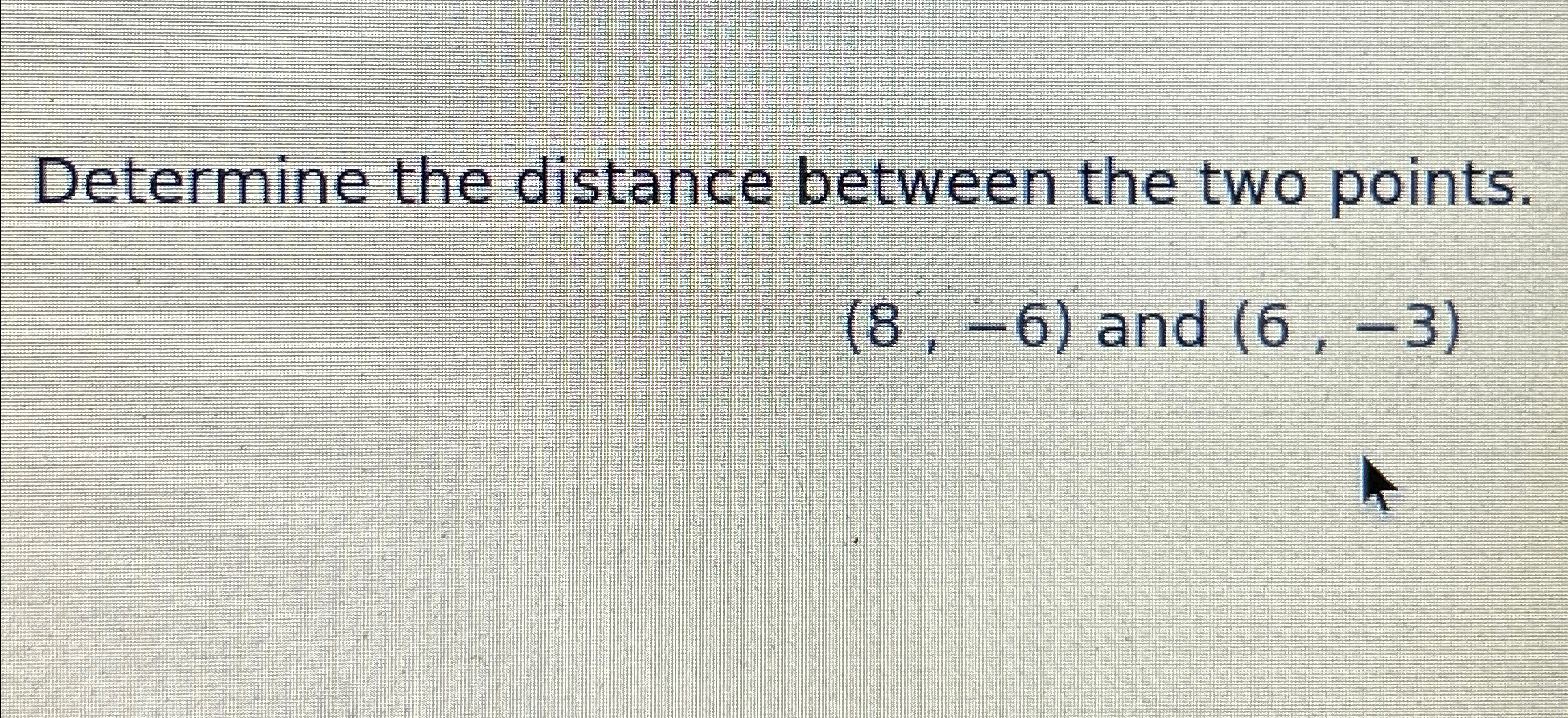 Solved Determine the distance between the two points.(8,-6) | Chegg.com