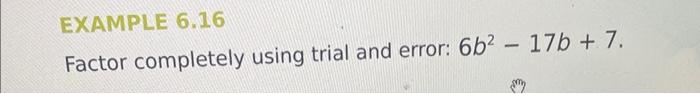 Solved EXAMPLE 6.16 Factor completely using trial and error: | Chegg.com