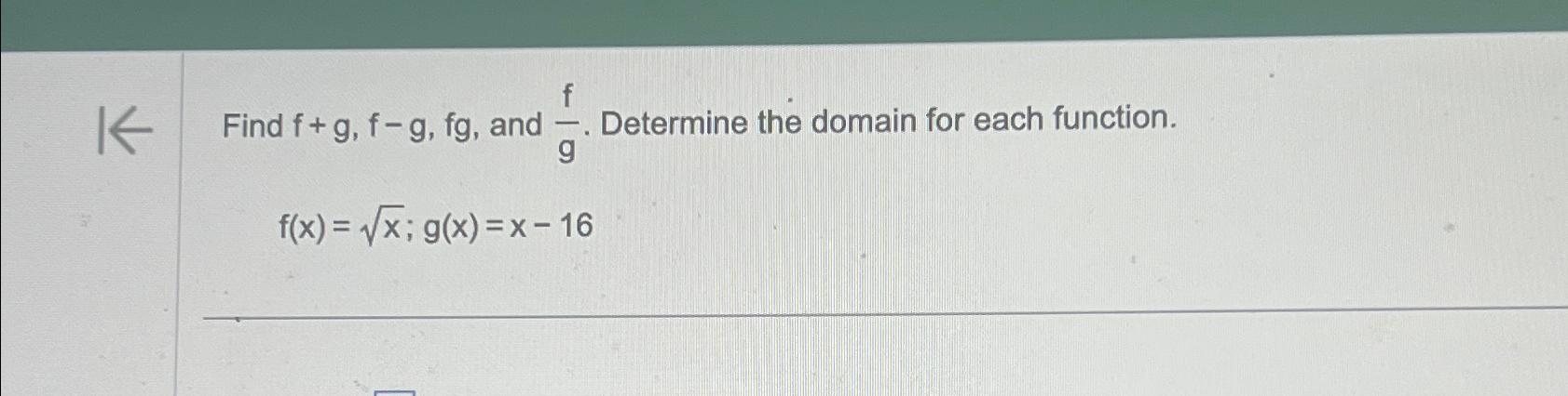 Solved Find f+g,f-g,fg, ﻿and fg. ﻿Determine the domain for | Chegg.com