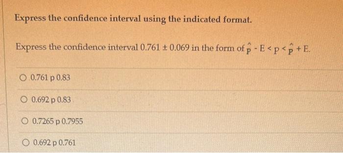 Solved Express the confidence interval using the indicated | Chegg.com