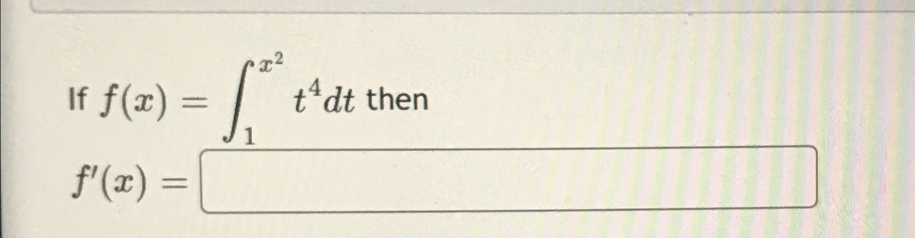 Solved If f(x)=∫1x2t4dt ﻿thenf'(x)= | Chegg.com