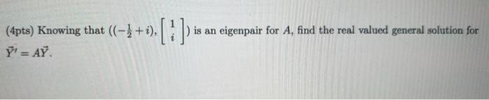 Solved ( 4pts) Knowing that ((+3+0), (;) is an eigenpair for | Chegg.com