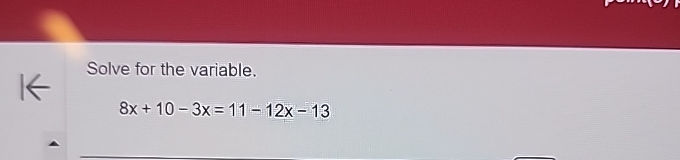 Solved Solve for the variable.8x+10-3x=11-12x-13 | Chegg.com