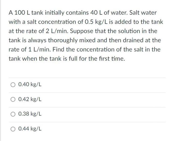Solved A 100 L tank initially contains 40 L of water. Salt | Chegg.com