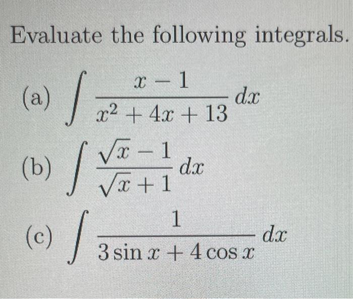 Solved Evaluate the following integrals. (a) ∫x2+4x+13x−1dx | Chegg.com