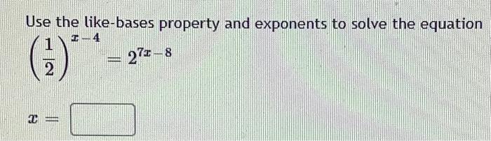 Solved Use the like-bases property and exponents to solve | Chegg.com