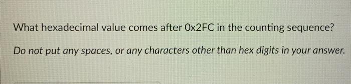 Solved What hexadecimal value comes after 0×2FC in the | Chegg.com
