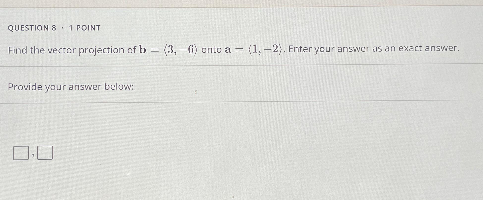 Solved QUESTION 8*1 ﻿POINTFind the vector projection of | Chegg.com