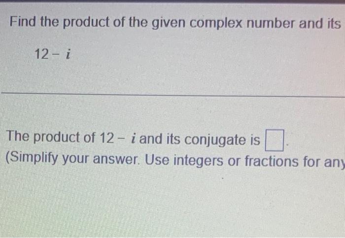 Solved Find the product of the given complex number and its | Chegg.com