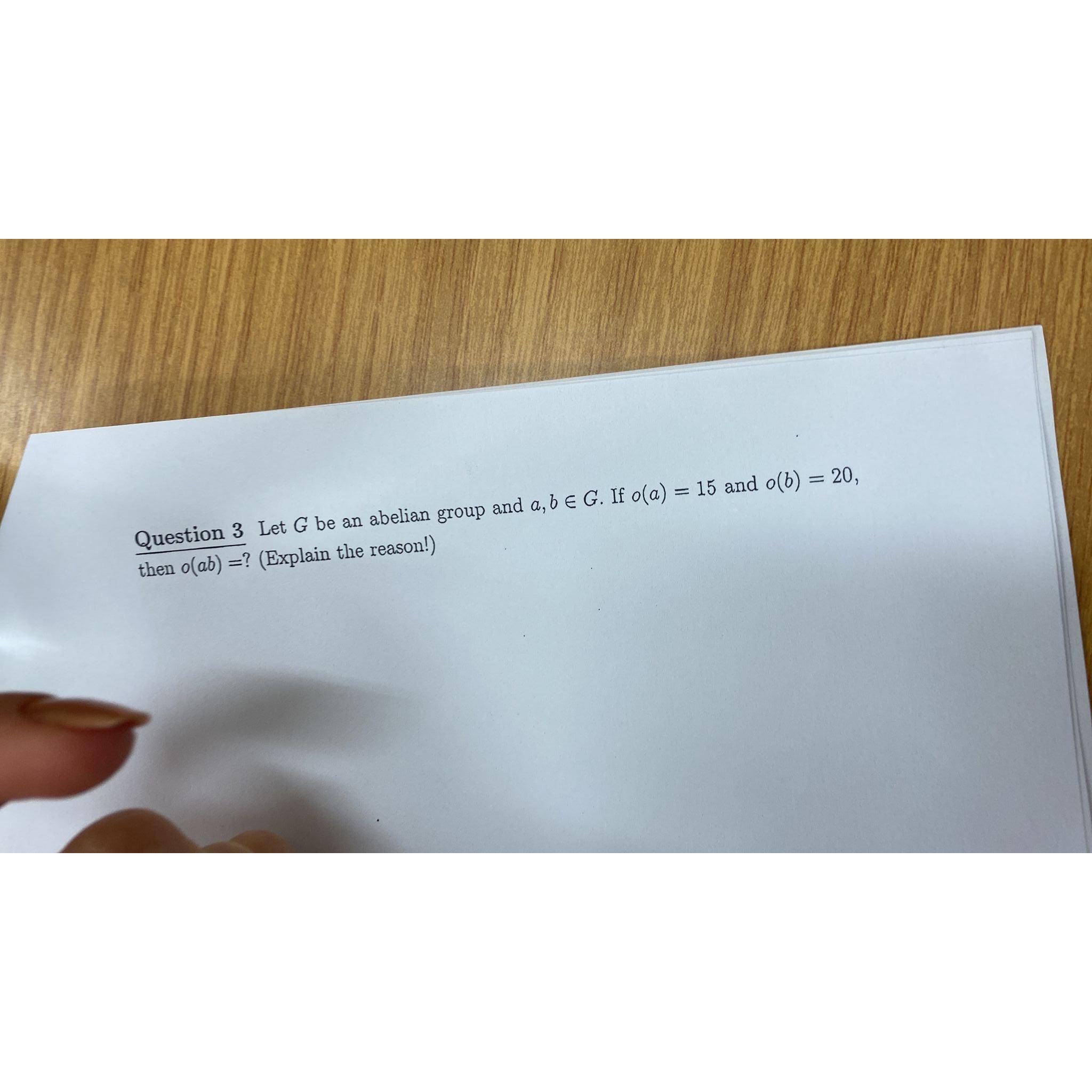 Solved Question 3 ﻿Let G ﻿be an abelian group and a,binG. If | Chegg.com