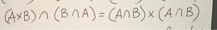 Solved - (AXB) n(CXD) = Anc)X (BND) AxB)(B1A) = CANB)X | Chegg.com