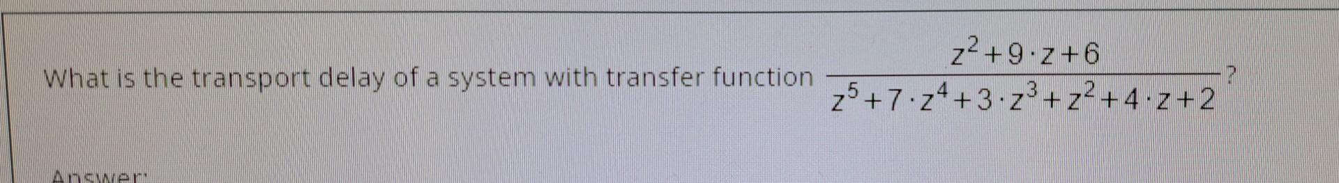 Solved What is the transport delay of a system with transfer | Chegg.com