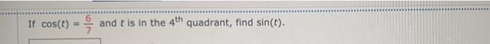 Solved If cos(t) and t is in the 4th quadrant, find sin(t). | Chegg.com