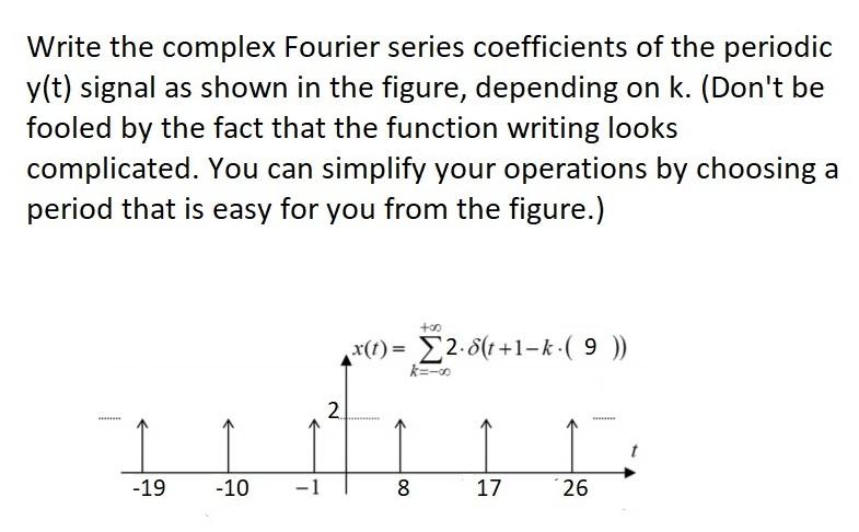 Solved To=9 Write the complex Fourier series coefficients | Chegg.com