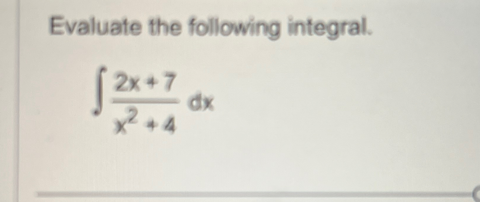 Solved Evaluate the following integral.∫﻿﻿2x+7x2+4dx | Chegg.com