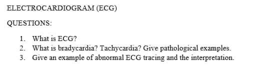 Solved ELECTROCARDIOGRAM (ECG) QUESTIONS: 1. What is ECG? 2. | Chegg.com