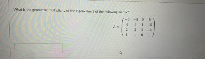 Solved What is the geometric multiplicity of the eigenvalue | Chegg.com
