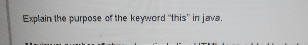 Solved Explain the purpose of the keyword "this" in java. | Chegg.com