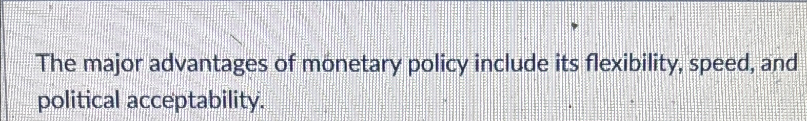 Solved The major advantages of monetary policy include its | Chegg.com