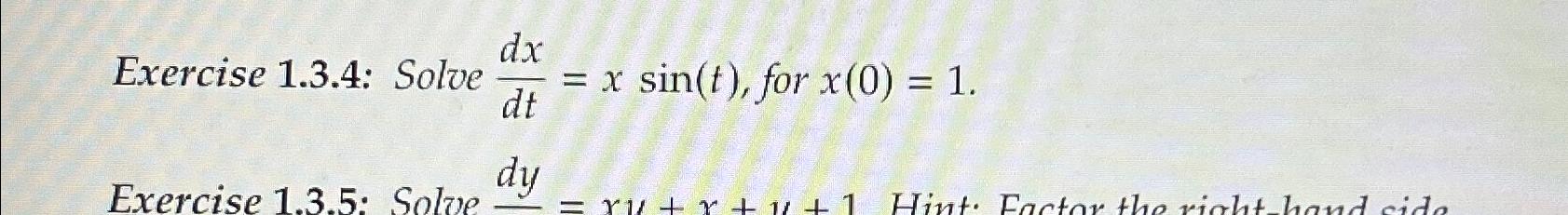 Exercise 1.3.4: Solve dxdt=xsin(t), ﻿for x(0)=1. | Chegg.com