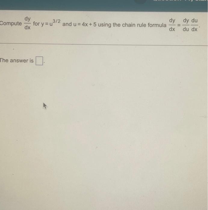 Solved Compute dxdy for y=u3/2 and u=4x+5 using the chain | Chegg.com