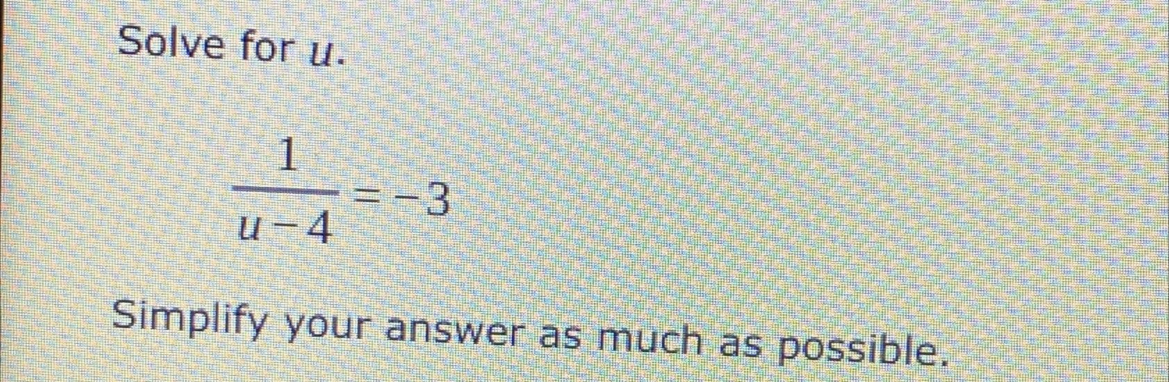 Solved Solve for u.1u-4=-3Simplify your answer as much as | Chegg.com
