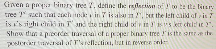 Solved Given a proper binary tree T, define the reflection | Chegg.com