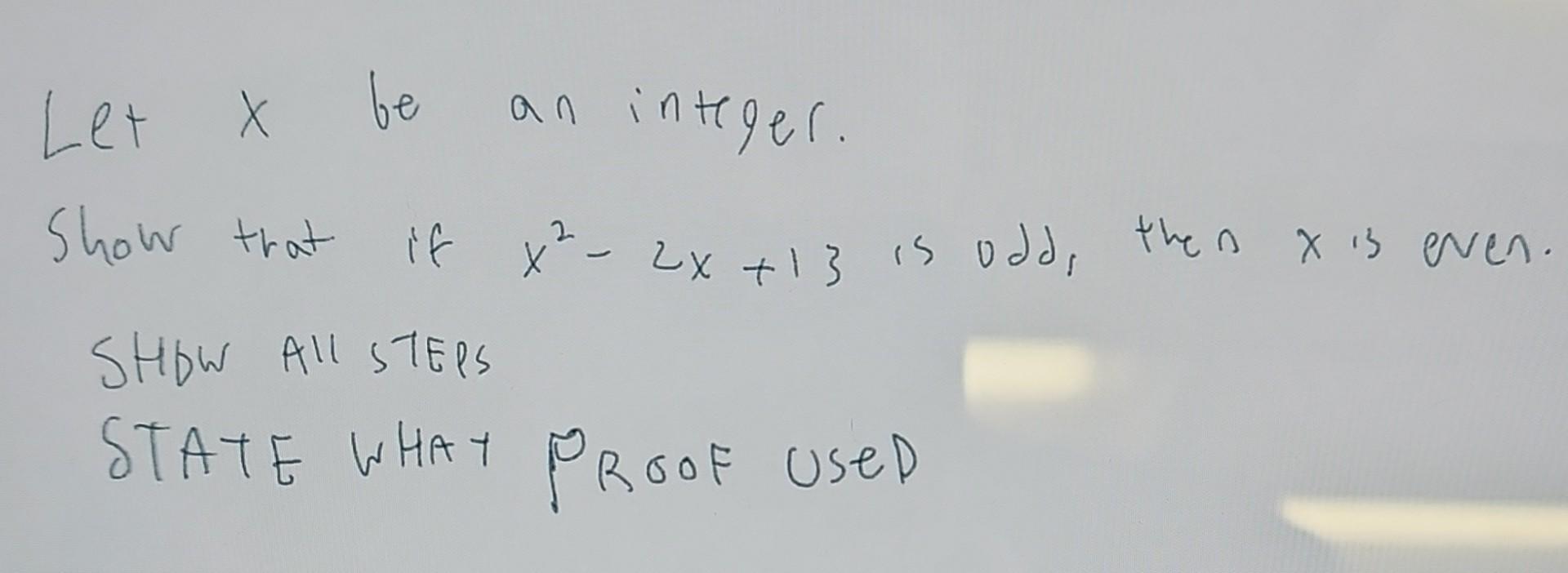 Solved Let x be an integer. Show trat if x2−2x+13 is odd, | Chegg.com