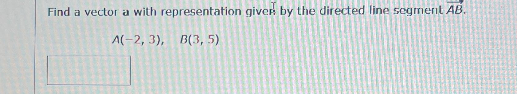 Solved Find a vector a with representation give by the | Chegg.com