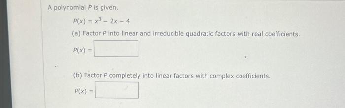 Solved A polynomial P is given. P(x)=x3−2x−4 (a) Factor P | Chegg.com
