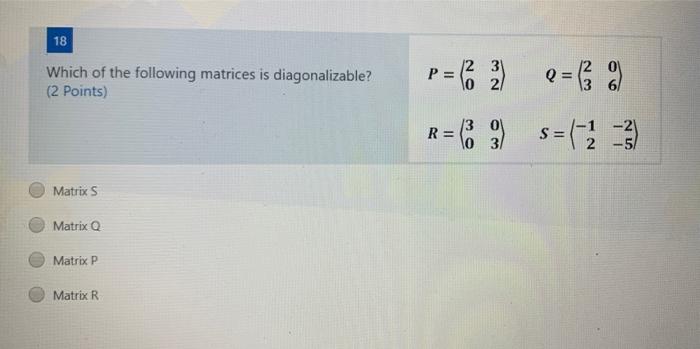 Solved 18 Which of the following matrices is diagonalizable? | Chegg.com
