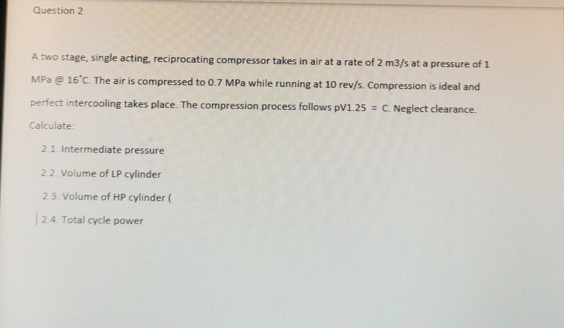 Solved Question 2 A two stage, single acting, reciprocating | Chegg.com