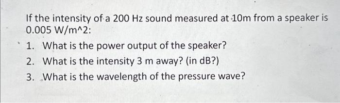 Solved If the intensity of a 200 Hz sound measured at 10 m | Chegg.com