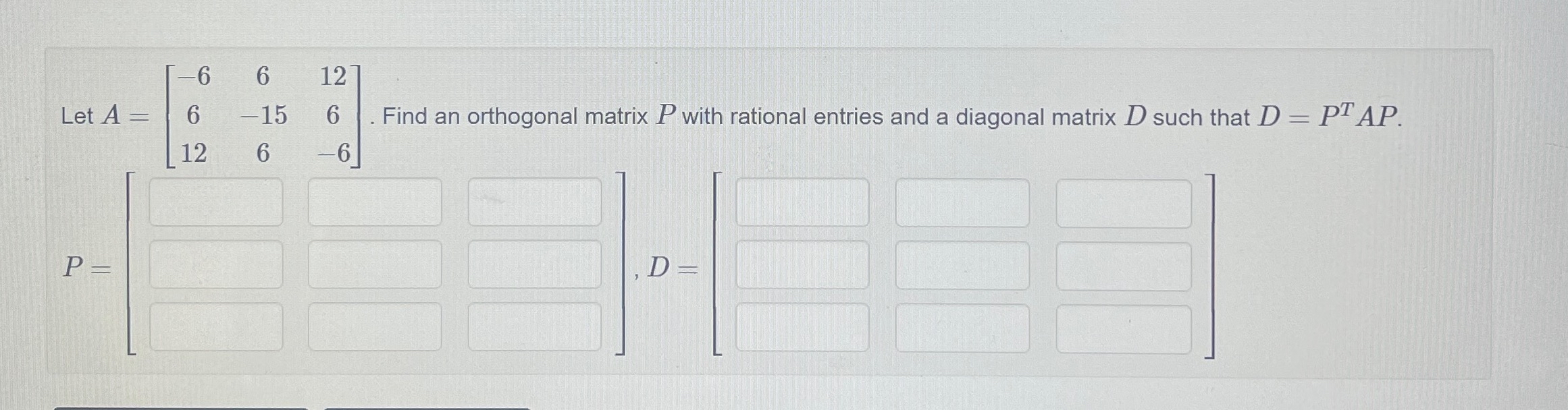 Solved Let A=[-66126-156126-6]. ﻿Find an orthogonal matrix P | Chegg.com