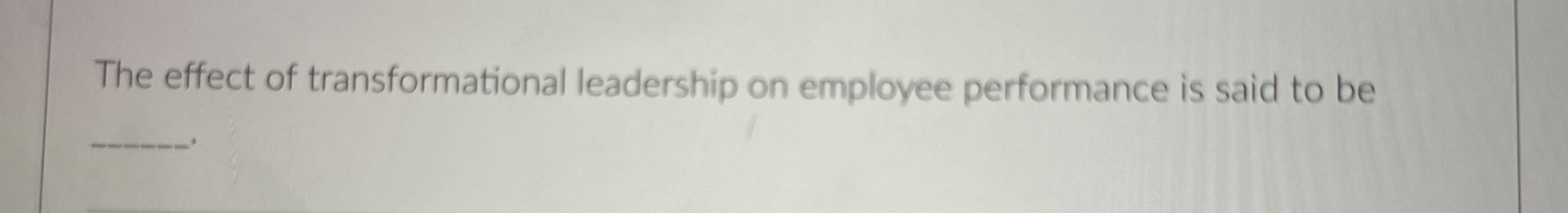 Solved The effect of transformational leadership on employee | Chegg.com