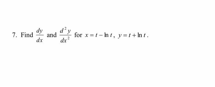 Solved Find dy and d 2 y for x = t − ln t , y = t + ln t . | Chegg.com