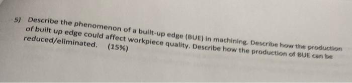 Solved 5) Describe the phenomenon of a built-up edge (BUE) | Chegg.com