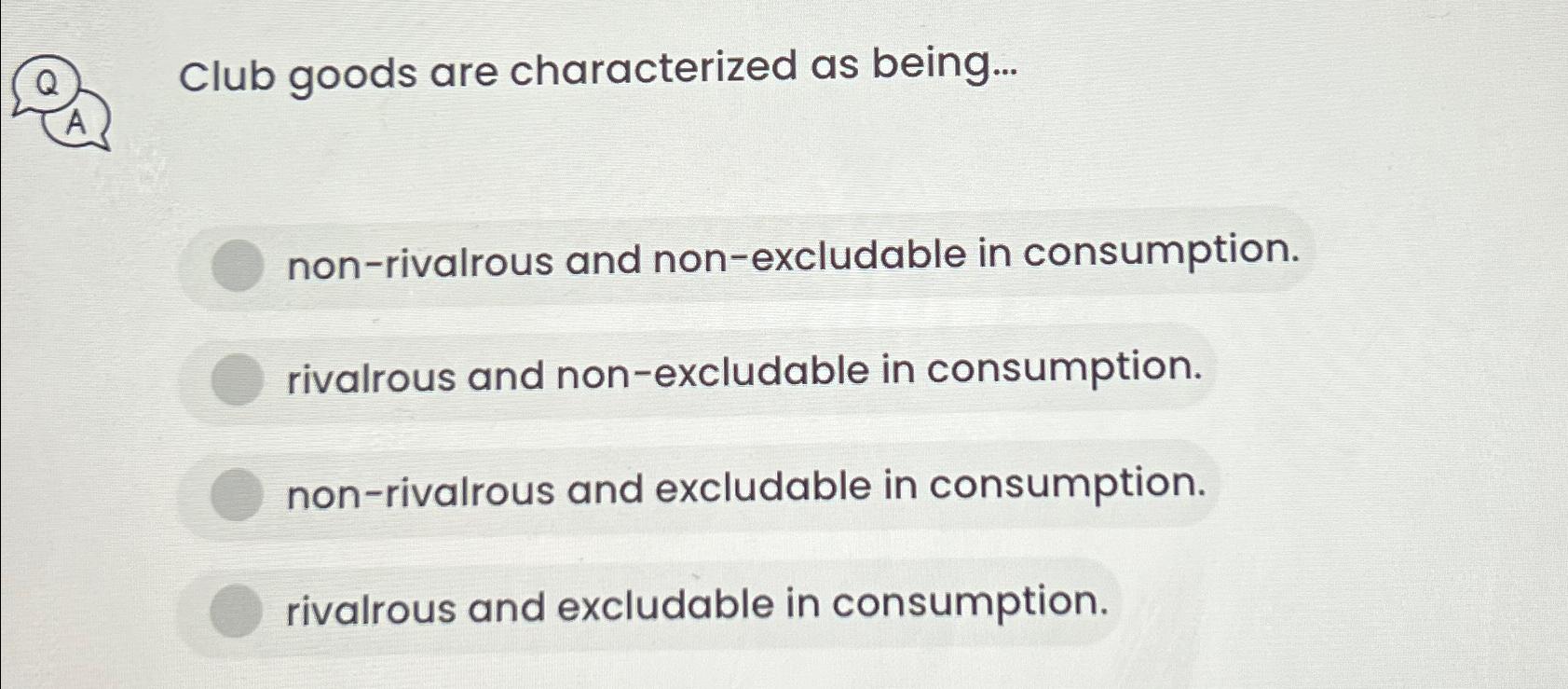 Solved Q Club goods are characterized as | Chegg.com