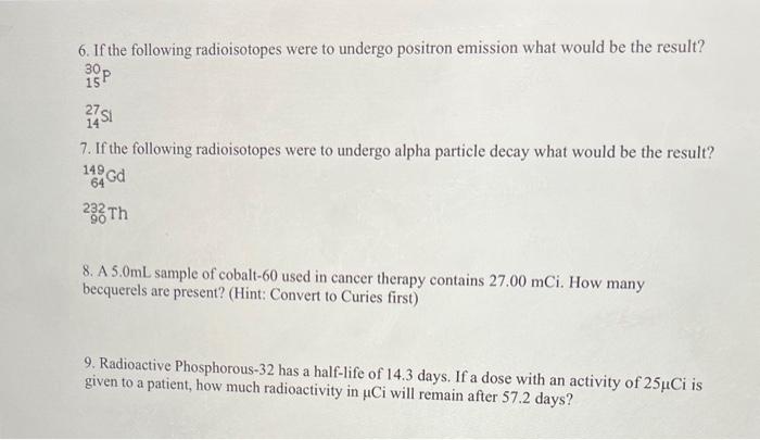 Solved 6. If the following radioisotopes were to undergo | Chegg.com