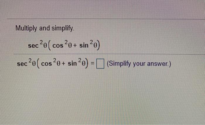 Solved Multiply and simplify. sec c²0(co cos?0+ sin 20) | Chegg.com