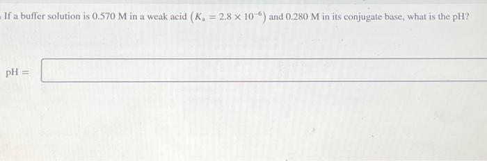 Solved If a buffer solution is 0.570 M in a weak acid (K₁ = | Chegg.com