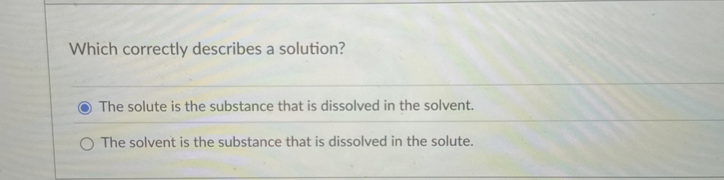 Solved Which correctly describes a solution?The solute is | Chegg.com