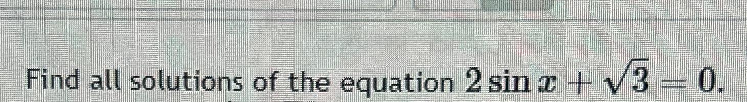 Solved Find all solutions of the equation 2sinx+32=0. | Chegg.com
