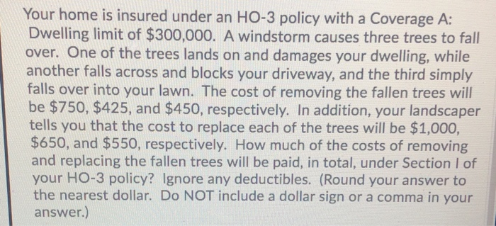 Solved You have a home that is insured under an HO-3 policy | Chegg.com