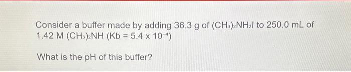 Solved Consider a budder made by adding 36.3g of (Ch3)2NH2l | Chegg.com