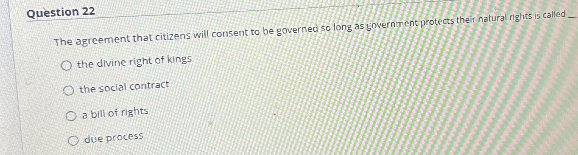 Solved Question 22The agreement that citizens will consent | Chegg.com