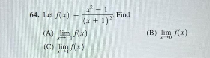 Solved 64. Let f(x)=(x+1)2x2−1. Find (A) limx→−1f(x) (B) | Chegg.com