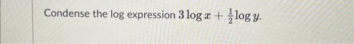 Solved Condense the log expression 3logx+21logy. | Chegg.com